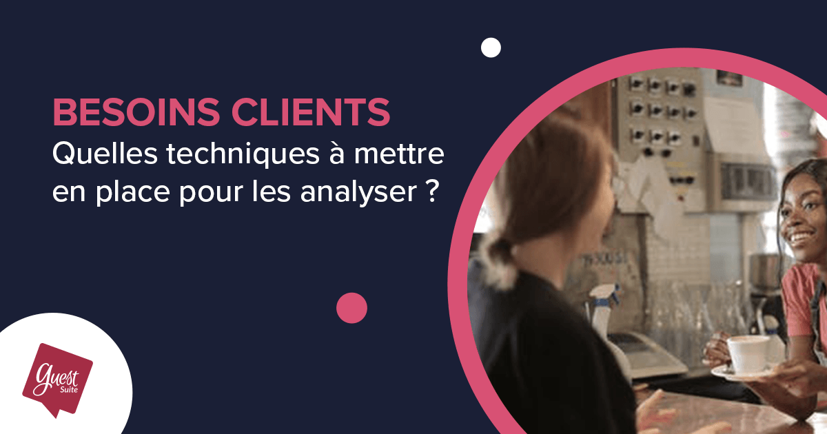 Analyse des besoins clients : quelles techniques mettre en place